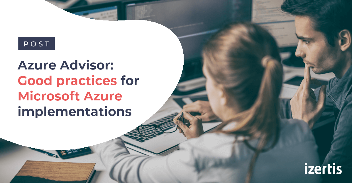 Azure Advisor: Good practices for Microsoft Azure implementations - Izertis