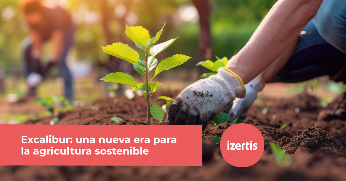 Excalibur: una nueva era para la agricultura sostenible - Izertis