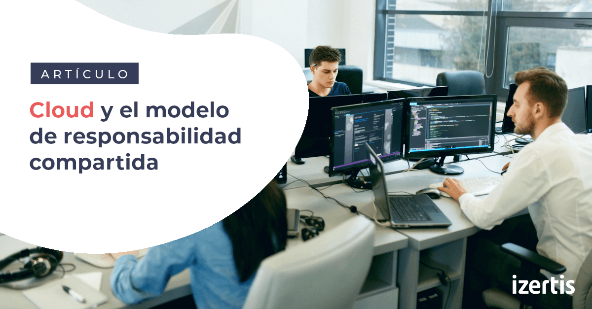 Cloud y el modelo de responsabilidad compartida - Izertis
