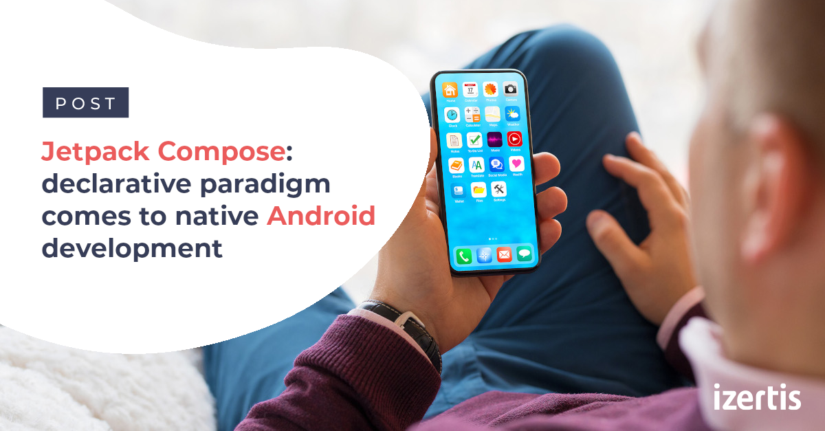 Jetpack Compose: declarative paradigm comes to native Android development - Izertis