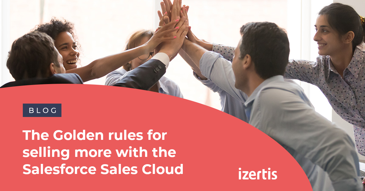 The Golden rules for selling more with the Salesforce Sales Cloud - Izertis
