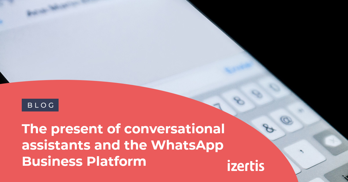 The present of conversational assistants and the WhatsApp Business ...