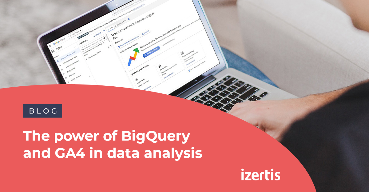 The power of BigQuery and GA4 in data analysis - Izertis
