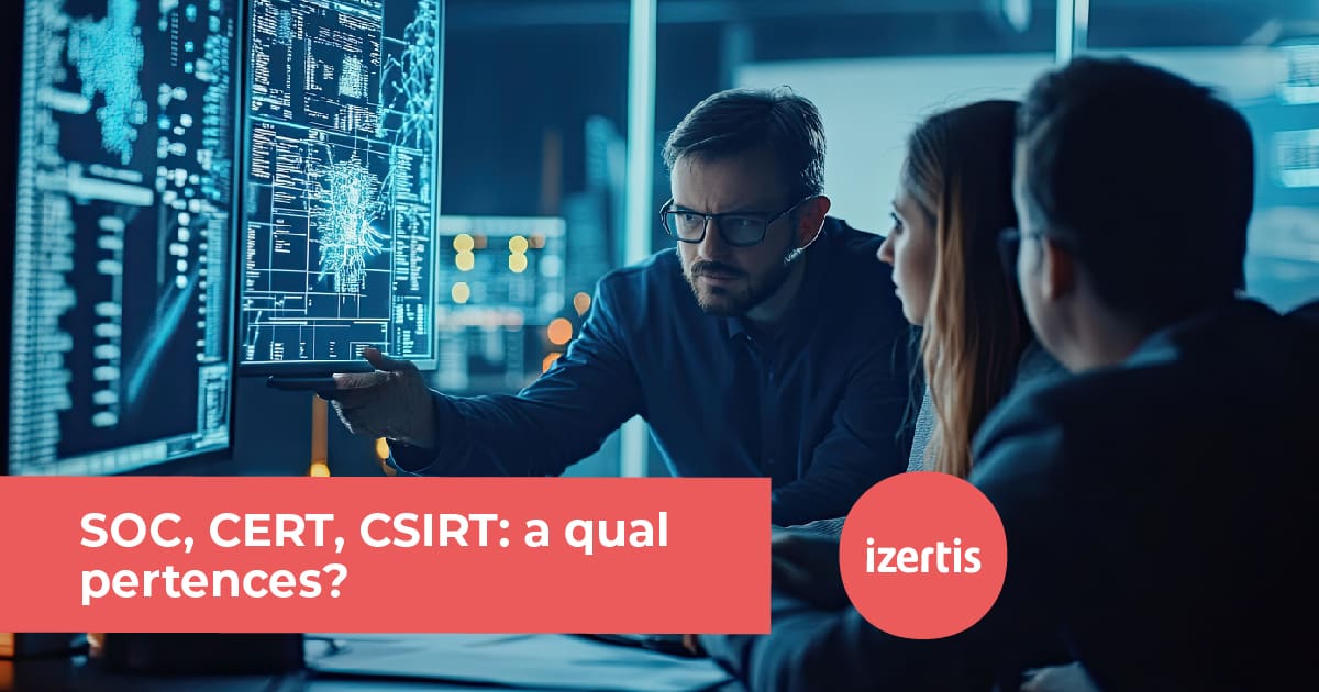 SOC, CERT, CSIRT: a qual pertences? - Izertis
