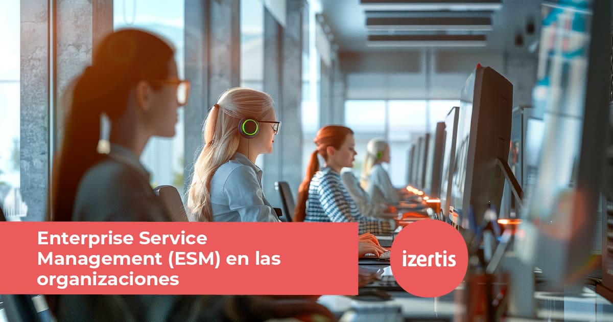 Enterprise Service Management (ESM) en las organizaciones - Izertis