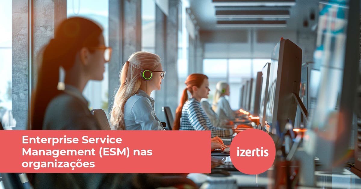 Enterprise Service Management (ESM) nas organizações - Izertis