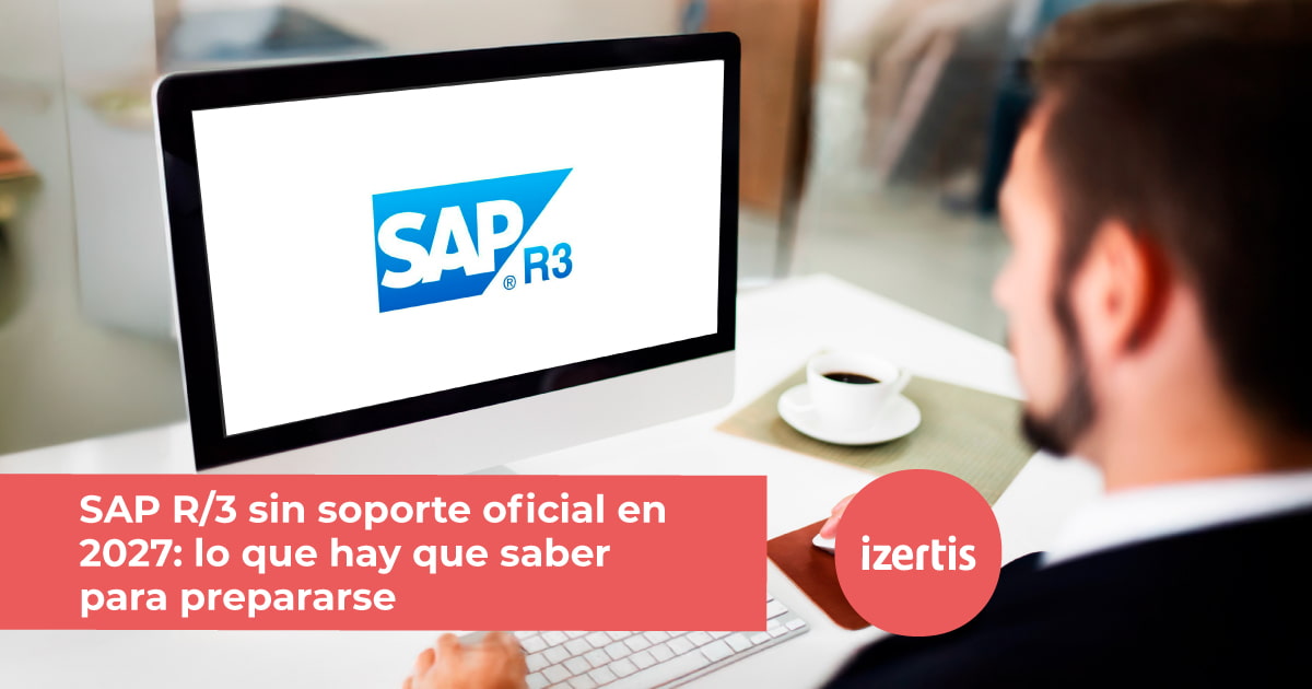 SAP R/3 sin soporte oficial en 2027: lo que hay que saber para ...